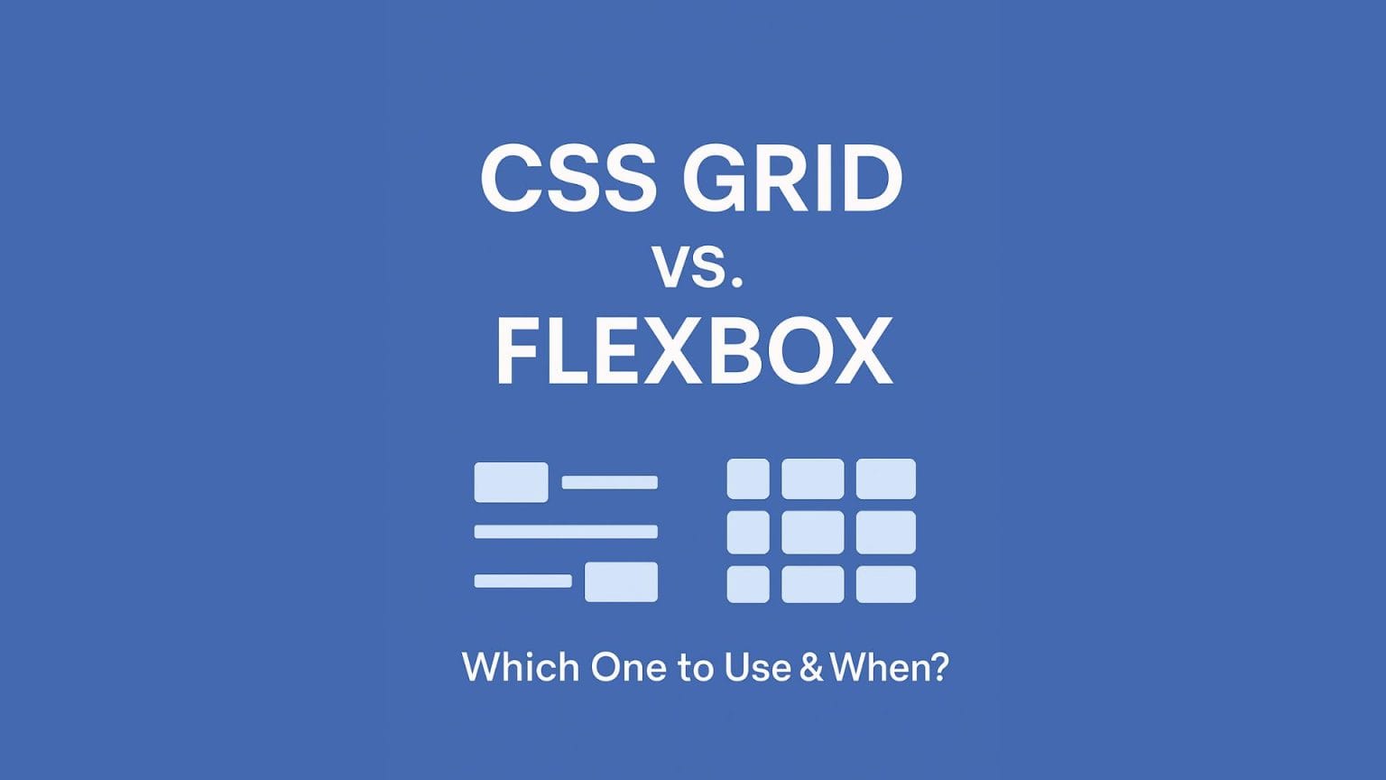 CSS Grid vs. Flexbox: Which One Should You Use & When? - Stackify Forge